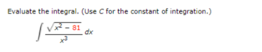 Solved Evaluate the integral. (Use C for the constant of | Chegg.com
