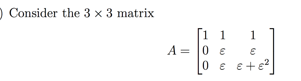 Consider the 3 times 3 matrix A = [1 1 1 0 epsilon | Chegg.com