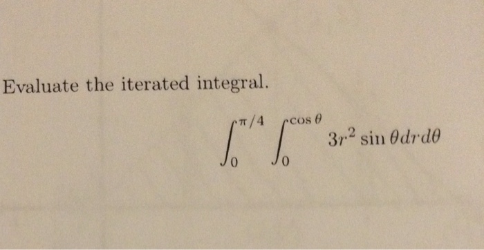 Solved Evaluate the iterated integral. integral_0^pi/4 | Chegg.com