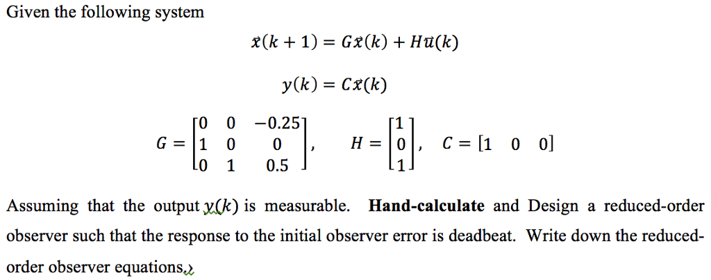 Solved Given the following system x(k + 1) = Gx(k) + Hu(k) | Chegg.com
