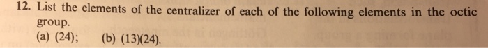 Solved List the elements of the centralizer of each of the | Chegg.com