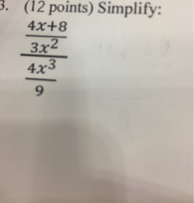Solved Simplify: 4x + 8/3x^2/4x^3/9 | Chegg.com