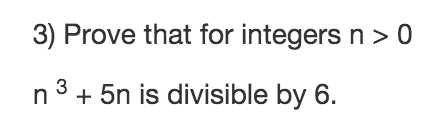 Solved Prove that for integers n > 0 n^3 + 5n is divisible | Chegg.com