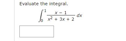 Solved Evaluate the integral. 1 0 x -1 / x2 + 3x +2 dx | Chegg.com