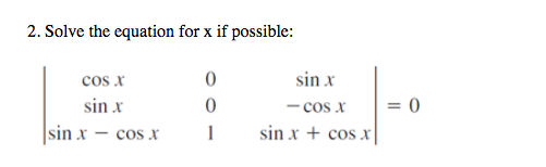 Solved Solve the equation for x if possible: |cos x 0 sin x | Chegg.com