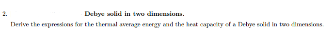 Solved 2. Debye solid in two dimensions Derive the | Chegg.com