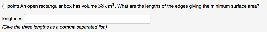Solved (1 point) An open rectangular box has volume 38 cm3. | Chegg.com