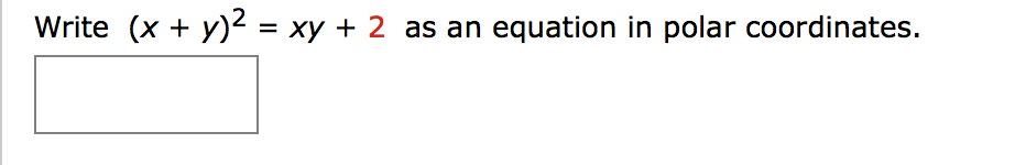 Solved Write (x + y)2 = xy + 2 as an equation in polar | Chegg.com