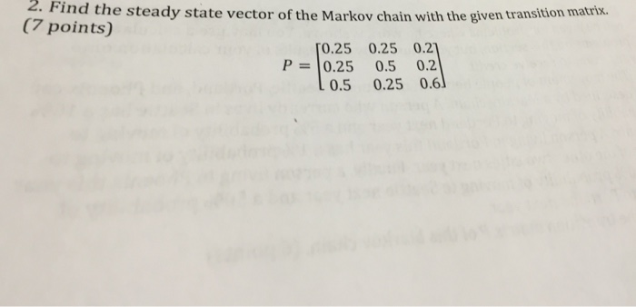 Solved 2. Find the steady state vector of the Markov chain | Chegg.com