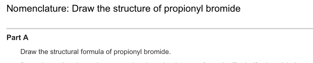 Solved Nomenclature: Draw the structure of propionyl bromide | Chegg.com