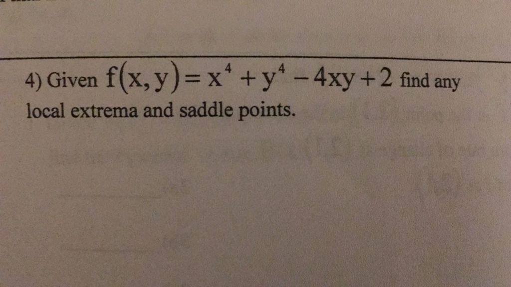 Solved Given f (x, y) = X^4 + Y^4 - 4xy + 2 find any local | Chegg.com