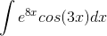 Solved integral e^8x cos(3x) dx | Chegg.com