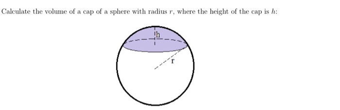 Solved Calculate the volume of a cap of a sphere with radius | Chegg.com