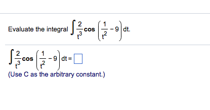 Solved Evaluate the integral integral 2/t^3 cos (1/t^2 -9) | Chegg.com