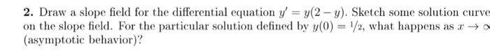 Solved Draw a slope field for the differential equation y' = | Chegg.com