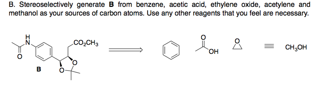 Solved Stereoselectively generate B from benzene, acetic | Chegg.com
