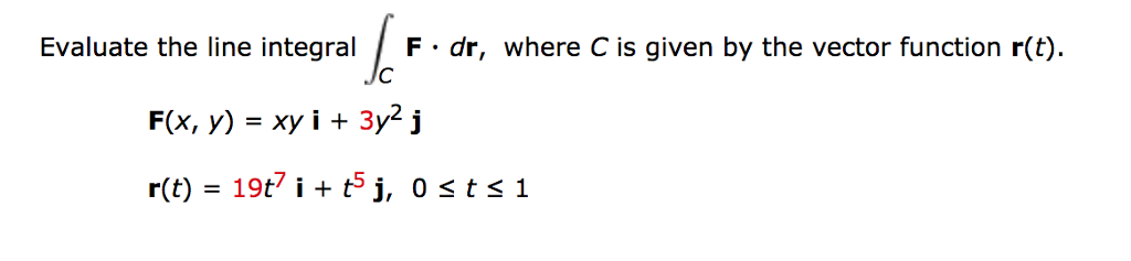 Solved Evaluate the line integral F dr, where C is given by | Chegg.com