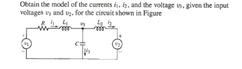Solved Obtain the model of the currents i1, i2, and the | Chegg.com