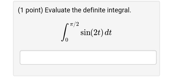 Solved (1 point) Evaluate the definite integral. sin(2t) dt | Chegg.com Solved (1 point) Evaluate the definite integral. sin(2t) dt | Chegg.com