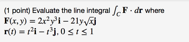 Solved (1 point) Evaluate the line integral Sc F. dr where | Chegg.com