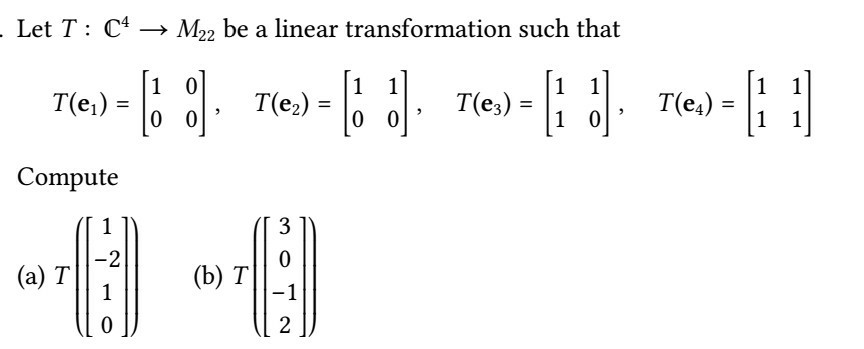 Solved Let T : C4 ? M22 be a linear transformation such that | Chegg.com