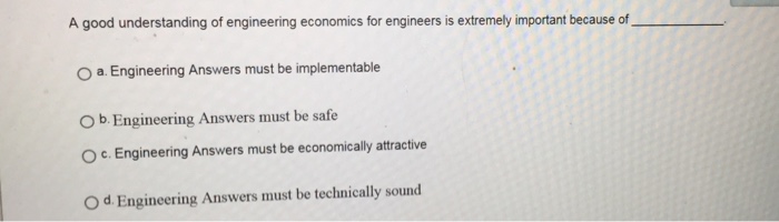 Solved A good understanding of engineering economics for | Chegg.com