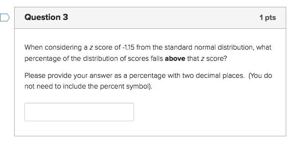 Solved Question 3 1 pts When considering a z score of -1.15 | Chegg.com