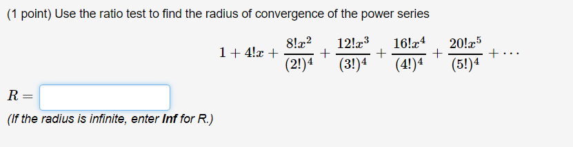 Solved (1 point) Use the ratio test to find the radius of | Chegg.com