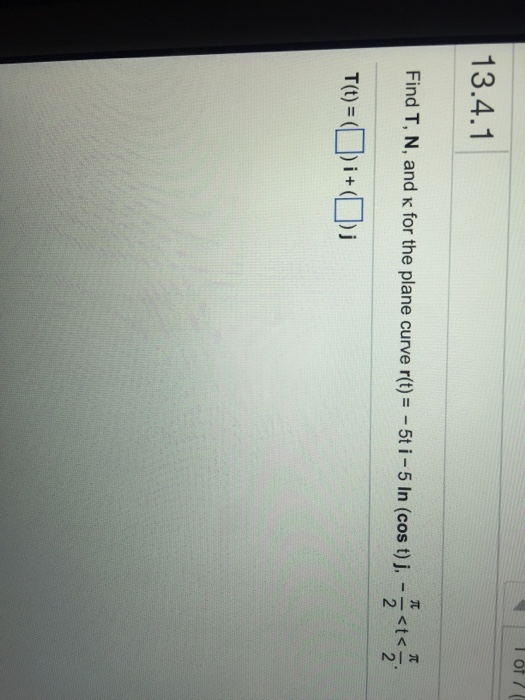 Solved Find T, N, and kappa for the plane curve r(t) = -5t i | Chegg.com Solved Find T, N, and kappa for the plane curve r(t) = -5t i | Chegg.com