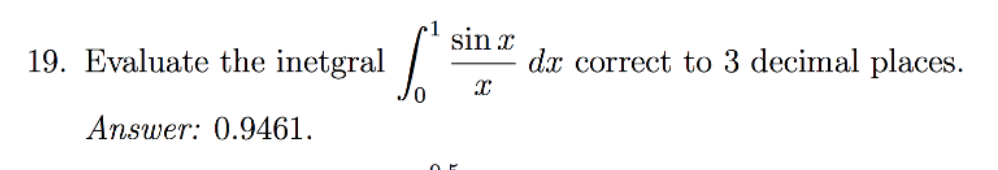 Solved Evaluate the integral integral^1_0 sin x/x dx correct | Chegg.com