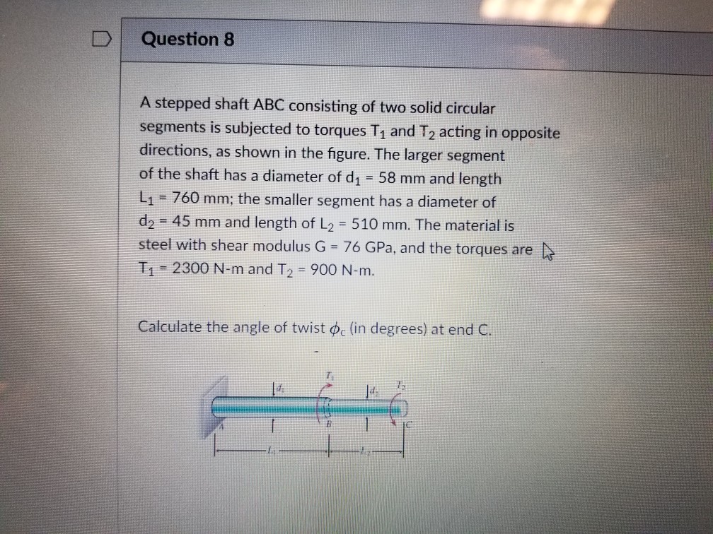 Solved D Question 8 A stepped shaft ABC consisting of two | Chegg.com