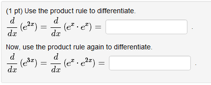 Solved Use the product rule to differentiate d/dx (e^2x) = | Chegg.com