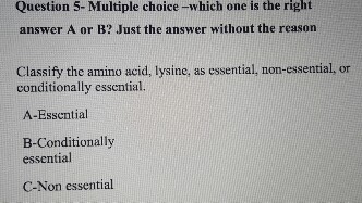 Solved Classify the amino acid, lysine, as essential, | Chegg.com