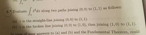 Solved Evaluate integral_gamma z^2dz along two paths joining | Chegg.com