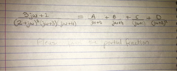 Solved 3jw + 1/(3+jw)^2 (jw+3)(jw+4)= A/jw+3 + B/jw+4 | Chegg.com Solved 3jw + 1/(3+jw)^2 (jw+3)(jw+4)= A/jw+3 + B/jw+4 | Chegg.com