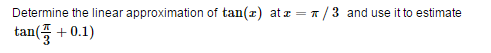 Solved Determine the linear approximation of tan(x) at x = | Chegg.com