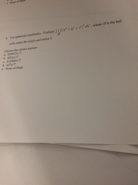 Solved Use spherical coordinates evaluate integral integral | Chegg.com Solved Use spherical coordinates evaluate integral integral | Chegg.com