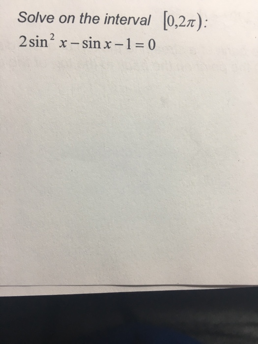 Solved Solve On The Interval 0 2 Pi 2sin 2 X Sin X 1 Chegg