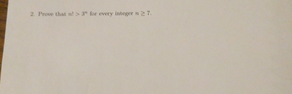 Solved 2. Prove that n! >3" for every integer n 27. | Chegg.com