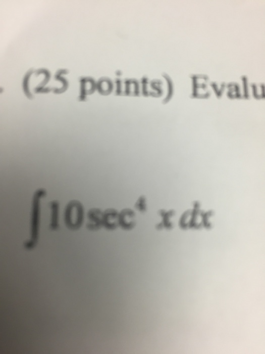 Solved Evaluate integral 10 sec^4 x dx | Chegg.com