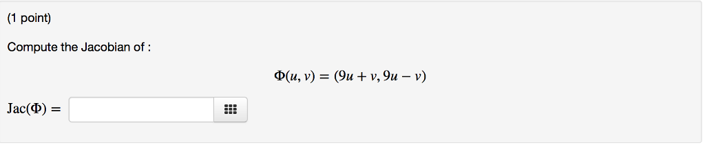 Solved 1 point) Compute the Jacobian of: Φ(u, v) = (91 + v, | Chegg.com