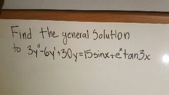 Solved Find the general solution to 3y"- 6y'+ 30y =15 sin x | Chegg.com