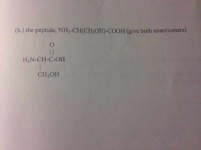 Solved (b.) the peptide, NH2-CH(CH2OH)-COOH (give both | Chegg.com