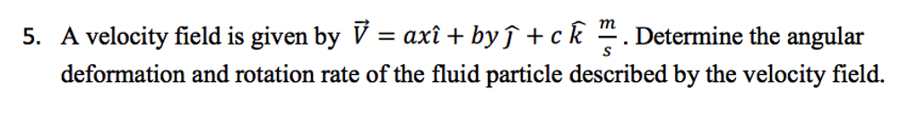 Solved FLUID MECHANICS Find the angular deformation and | Chegg.com