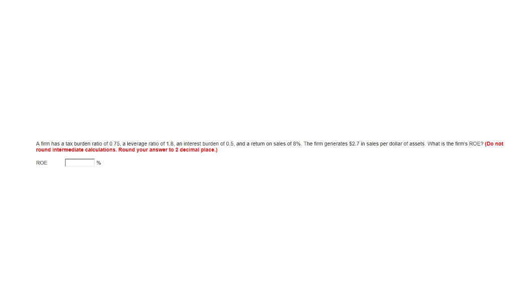 Solved A Firm Has A Tax Burden Ratio Of 0 75 A Leverage Chegg solved-a-firm-has-a-tax-burden-ratio-of-0-75-a-leverage-chegg