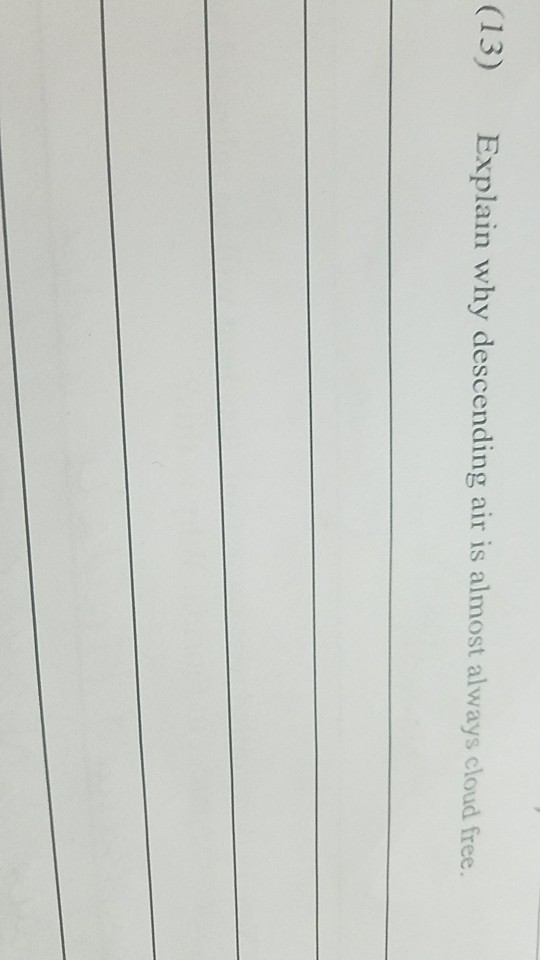 Solved (13) Explain why descending air is almost always | Chegg.com
