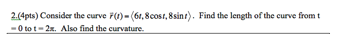Solved Consider the curve r(t) = 6t, 8 cos t, 8 sin t. Find | Chegg.com