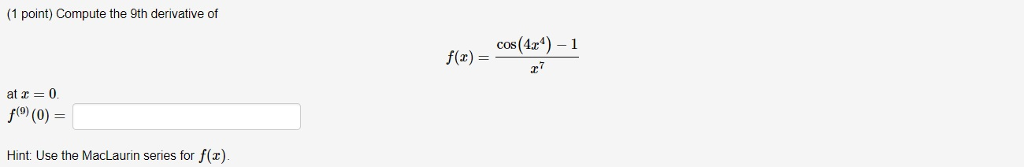 Solved (1 point) Compute the 9th derivative of cos(4r)1 f(z) | Chegg.com