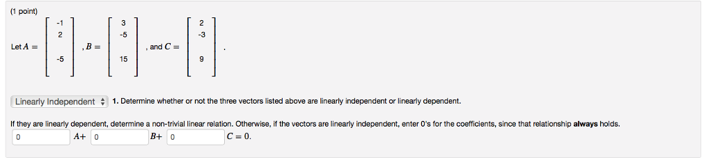 Solved 1 point) -5 -3 Let A = B= and C = -5 15 Linearly | Chegg.com