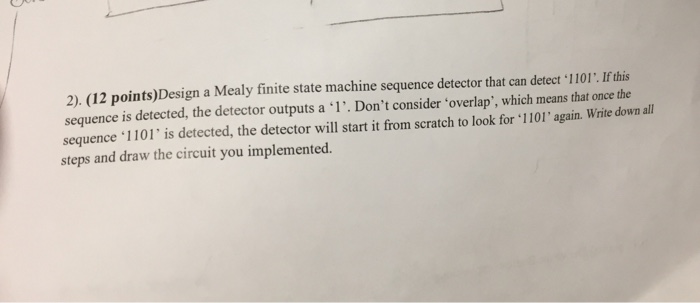 Solved Design a Mealy finite state machine sequence detector | Chegg.com